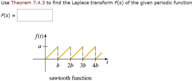SOLVED: Use Theorem 7.4.3 to find the Laplace transform F(s) of the ...