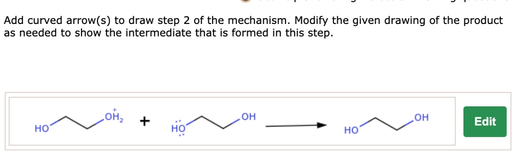 SOLVED: Add curved arrow(s) to draw step 2 of the mechanism. Modify the given drawing of the ...