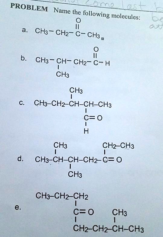 SOLVED: PROBLEM Name the following - molecules: CH3 CHz C- CH3 b. CH3 - CH- CHz- C-H CH3 CH3 CH ...