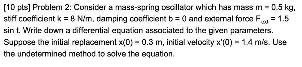 SOLVED: Problem 2: Consider a mass-spring oscillator which has mass m ...