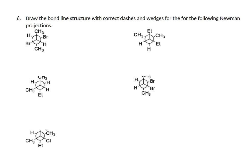 SOLVED: 6. Draw the bond line structure with correct dashes and wedges ...