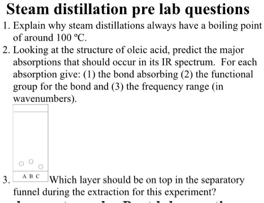 SOLVED: Steam distillation pre lab questions 1. Explain why steam ...