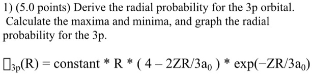 SOLVED: 1) (5.0 points) Derive the radial probability for the 3p ...