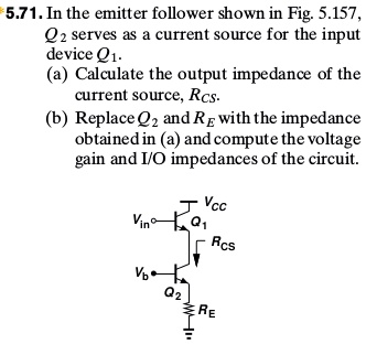 SOLVED: 5.71. In the emitter follower shown in Fig. 5.157, O2 serves as a current source for the ...