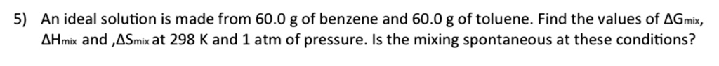 SOLVED: An ideal solution is made from 60.0 g of benzene and 60.0 g of toluene. Find the values ...