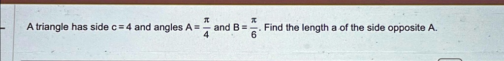 A Triangle Has Side C4 And Angles Api 4 And Bpi 6 Find The Length A Of
