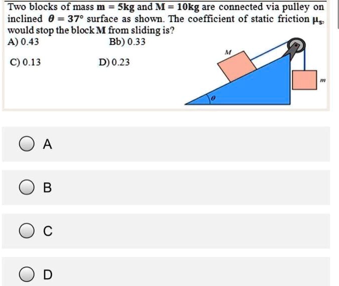Solved Two Blocks Of Mass M Skg And M Tokg Are Connected Via Pulley On Inclined 9 370