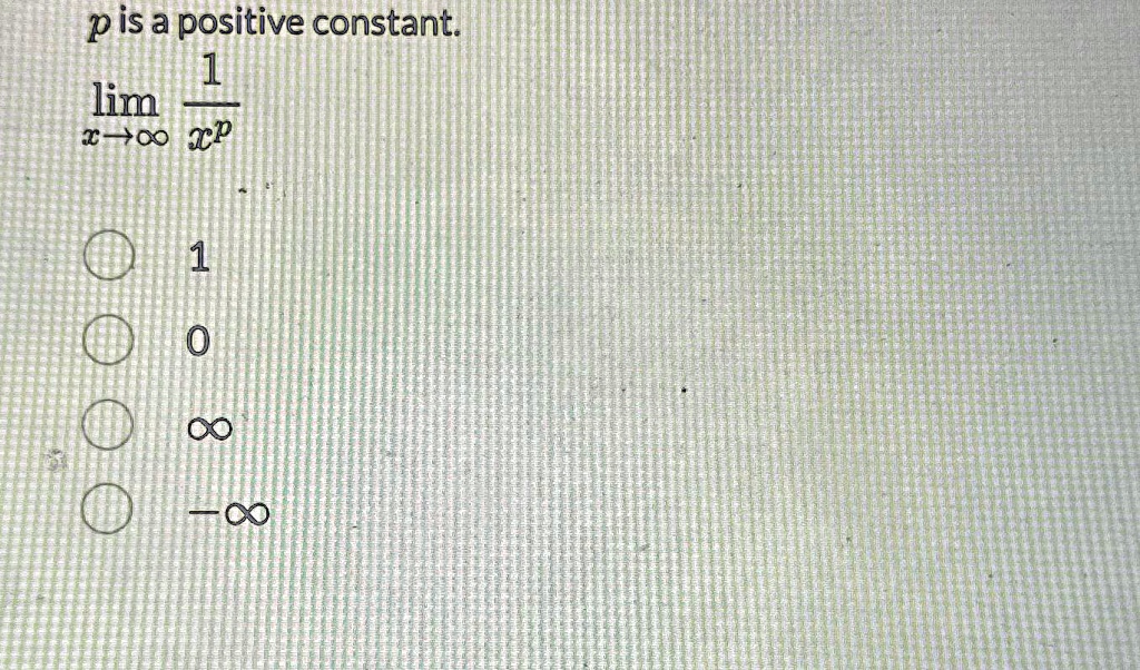 SOLVED: p is a positive constant. lim(x->infty )(1)/(x^(p)) 1 0 infty ...