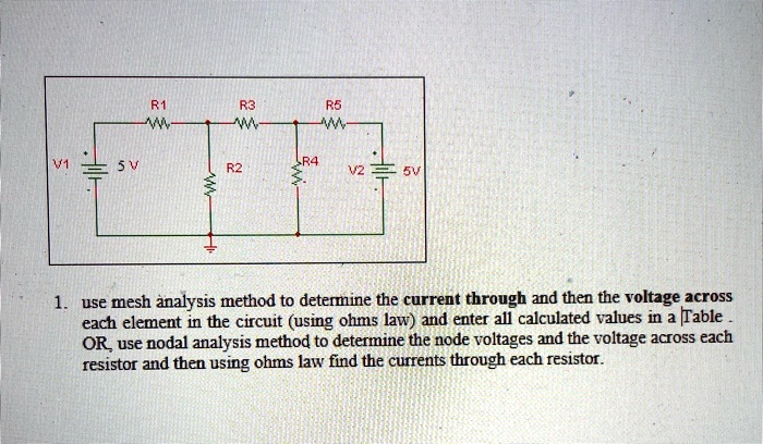 SOLVED: R1 R3 R5 M 71 5V R2 LR4 1. Use mesh analysis method to determine the current through and ...