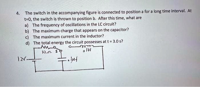4. The switch in the accompanying figure is connected to position a for ...