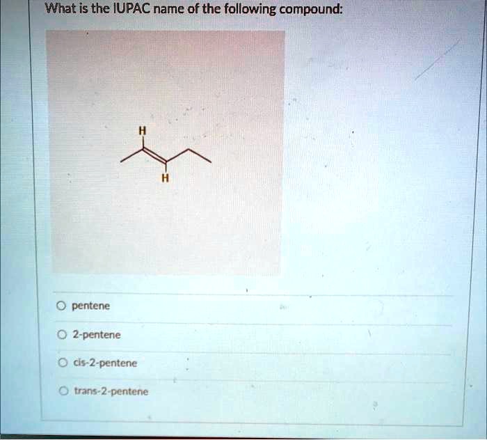SOLVED: What is the IUPAC name of the following compound: pentene 2 ...