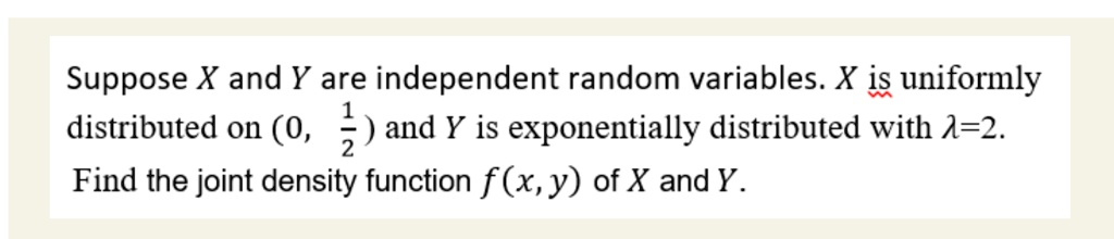 SOLVED: Suppose X and Y are independent random variables. X is uniformly distributed on (0 ...