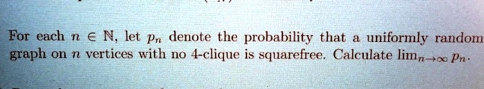 SOLVED: For each e âˆˆ N, let pn denote the probability that a ...