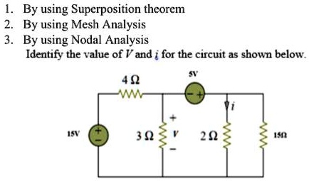 by using superposition theorem 2by using mesh analysis 3by using nodal analysis identify the ...