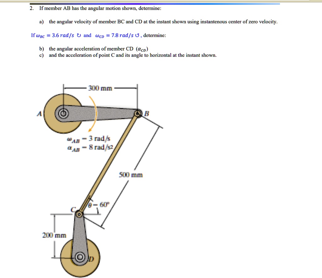 [GET ANSWER] 2. If member AB has the angular motion shown, determine: a) the angular velocity of ...