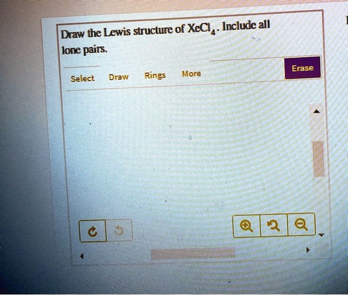SOLVED: Draw the Lewis structure of XcCl : Include all lone pairs Erase ...