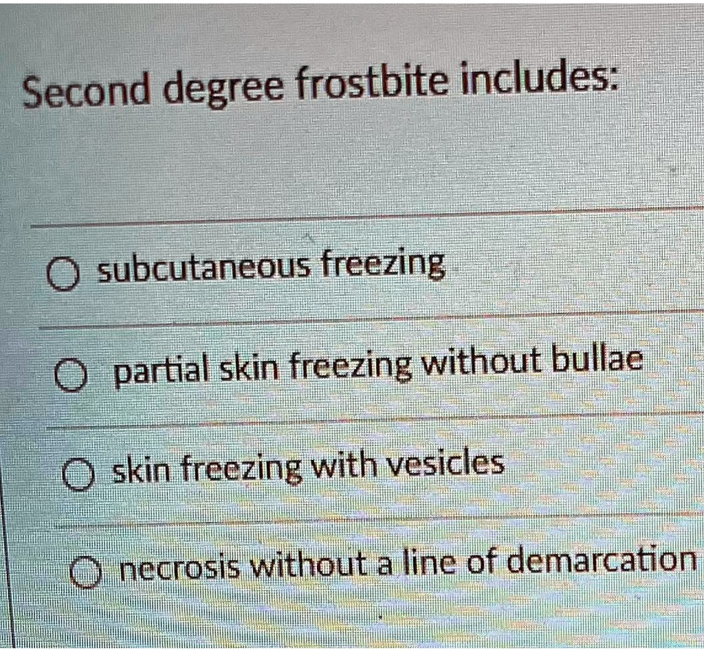 SOLVED: Second degree frostbite includes: - subcutaneous freezing ...
