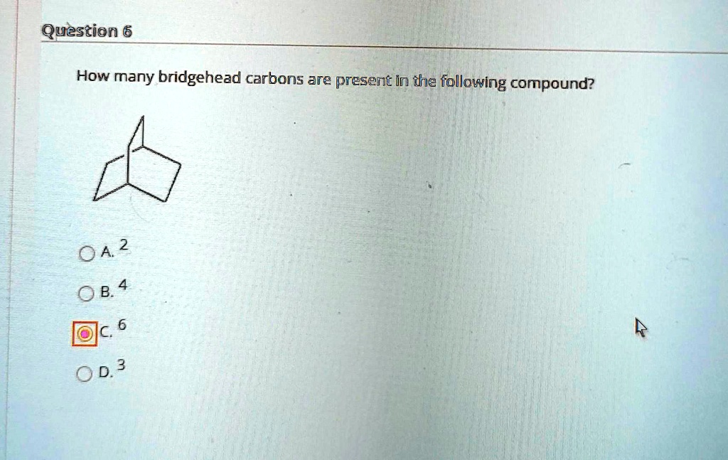 SOLVED:Question 6 How many bridgehead carbons are present in the ...