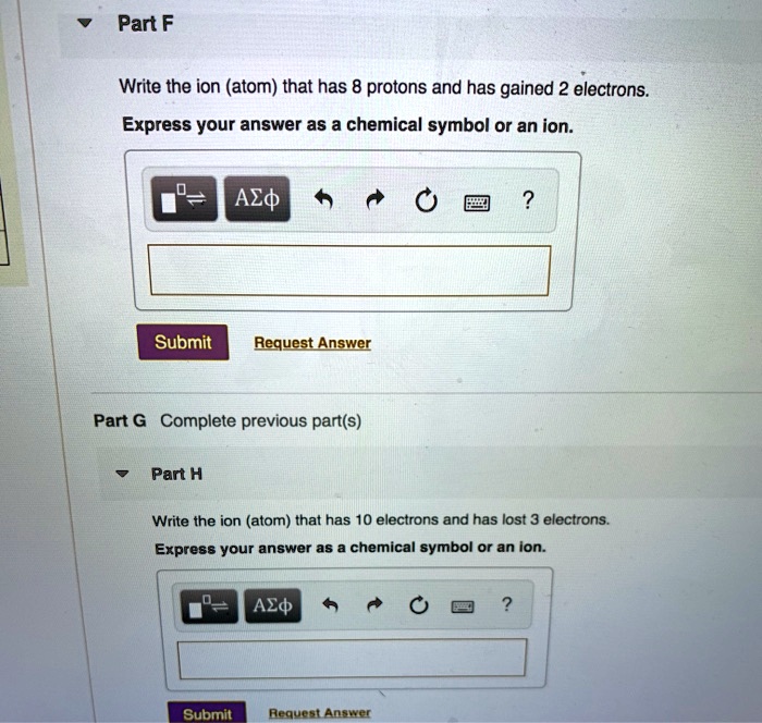 SOLVED: Part F Write the ion (atom) that has 8 protons and has gained 2 ...