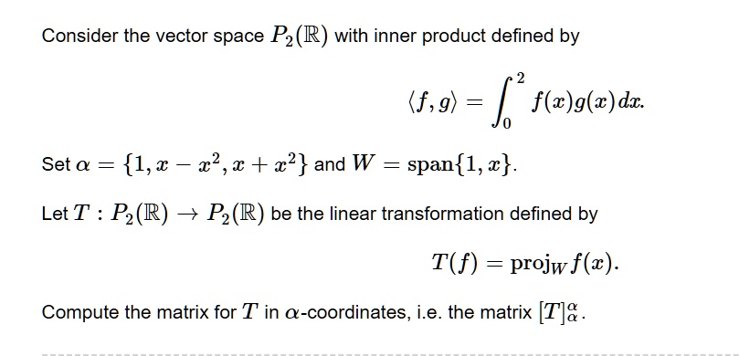 SOLVED: Consider the vector space P2(R) with inner product defined by (f,9) = K f(e)g(w) dc Set ...