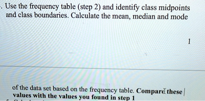 use the frequency table step 2 and identify class midpoints and class ...