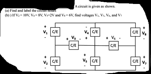 SOLVED: (a) Find and label the circuit. A circuit is given as shown. (b) If V2=10V, V4=8V, V5=2V ...