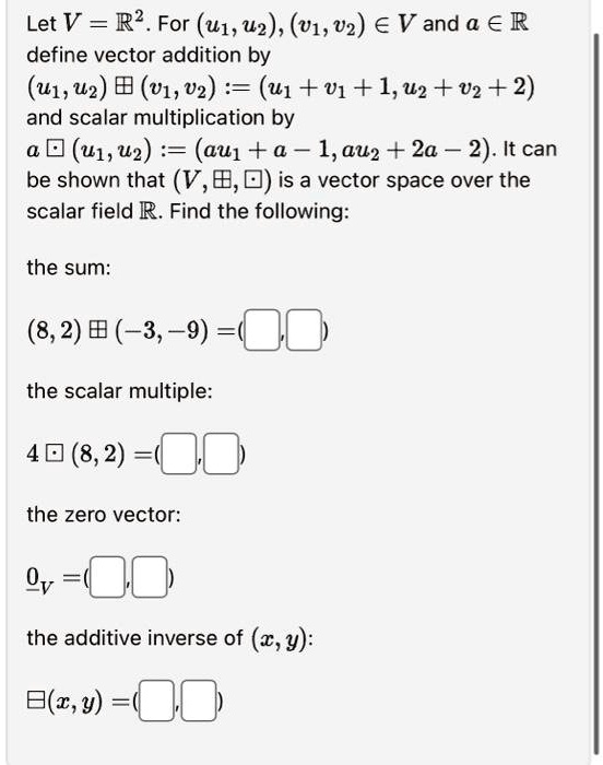 SOLVED: Texts: Let V = R^3 for u1, v1, v2 ∈ V and a ∈ R. Define vector addition by v1 + v2 = (1 ...