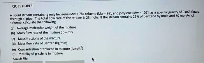 SOLVED: QUESTION 1: A liquid stream containing only benzene (Mw=78 ...