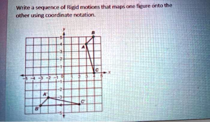 Solved Write A Sequence Of Rigid Motions That Maps One Figure Onto The Other Using Coordinate