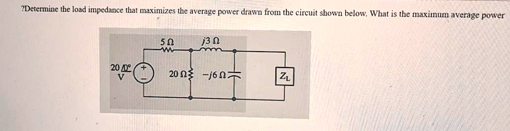 determine the load impedance that maximizes the average power drawn from the circuit shown below ...