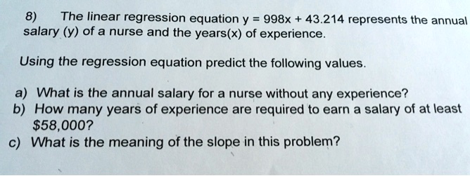 8 the linear regression equation y 998x 43214 represents the annual salary y of a nurse and the ...