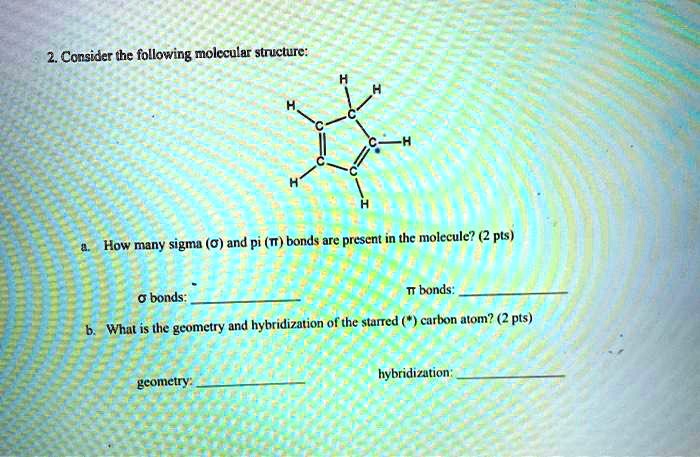 SOLVED: 2, Consider the following molecular structure How many sigma (0 ... SOLVED: 2, Consider the following molecular structure How many sigma (0 ...