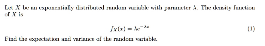 SOLVED: Let X be an exponentially distributed random variable with parameter of X is The density ...