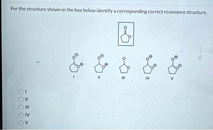 for the structure shown in the box below identify a corresponding correct resonance structure 36609