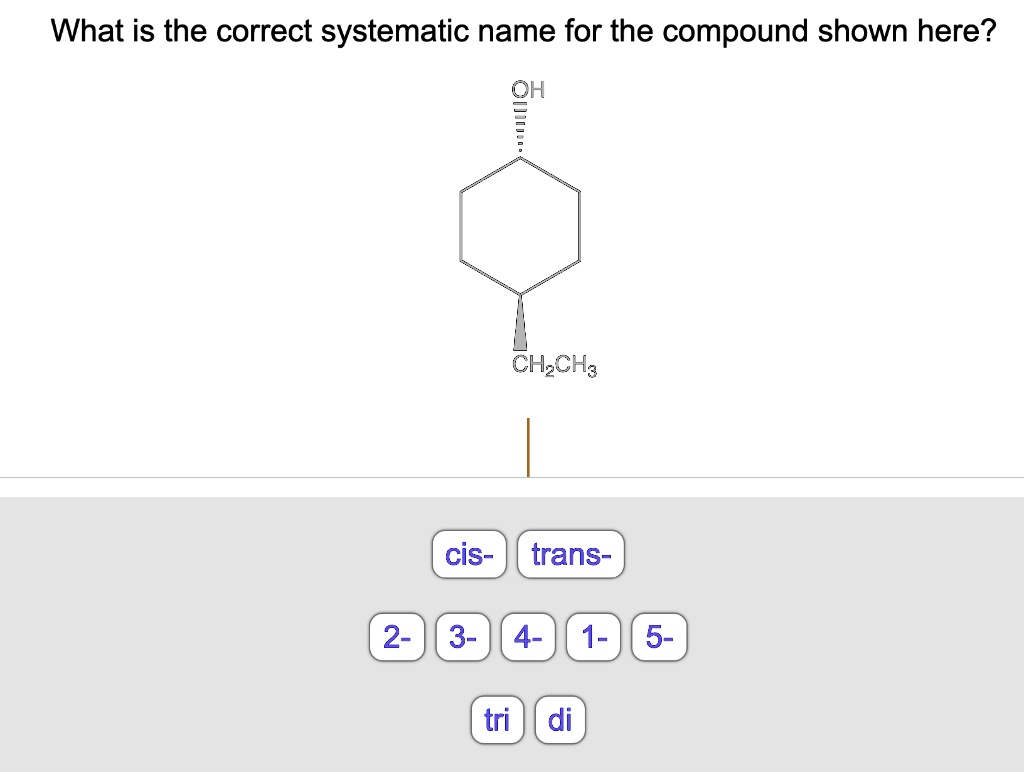 SOLVED: What is the correct systematic name for the compound shown here? QH CHzCHa cis- trans- 2 ...