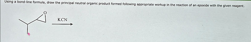 Using a bond-line formula, draw the principal neutral organic product ...
