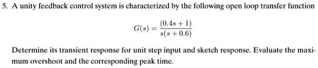 5. A unity feedback control system is characterized by the following open loop transfer function ...