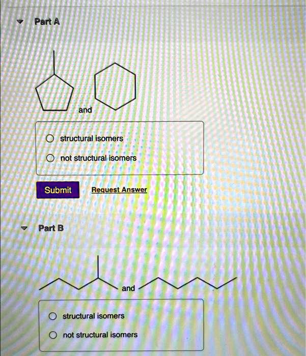 SOLVED: 2 questions fast and easy Part A and structural isomers not structural isomers Submit ...