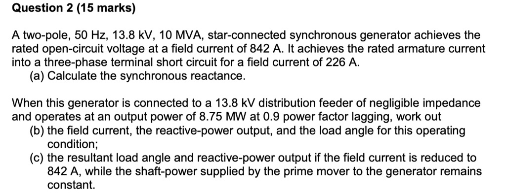 SOLVED: Text: Question 2 (15 marks) A two-pole, 50 Hz, 13.8 kV, 10 MVA ...