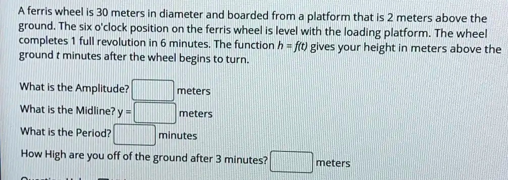 SOLVED: A ferris wheel is 30 meters in diameter and boarded from a ...