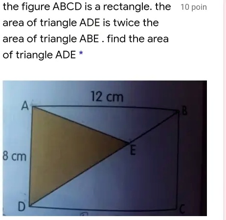 the figure ABCD is a rectangle. the 10 poin area of triangle ADE is twice the area of triangle ...