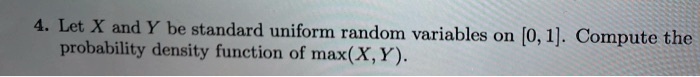 SOLVED:4. Let Xland Y be standard uniform random variables on [0,1 ...