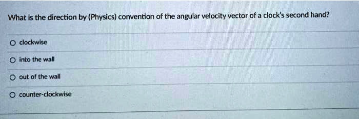 SOLVED: What is the direction by (Physics) convention of the angular ...