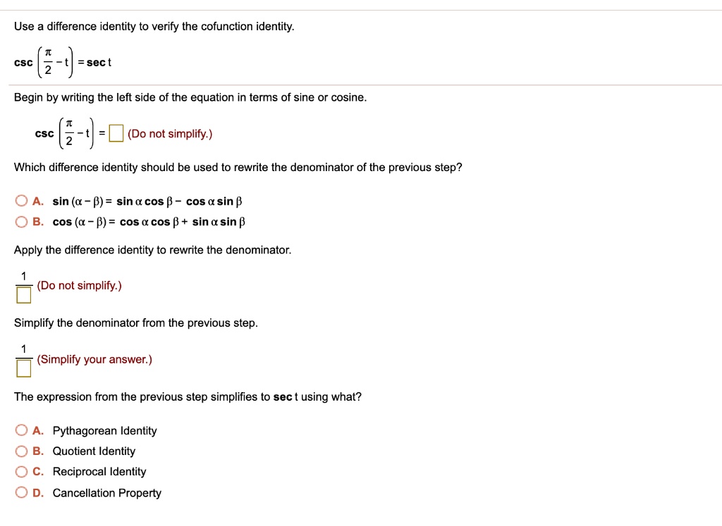 Use a difference identity to verify the cofunction identity. csc((π)/(2) - t) = sec t Begin by ...