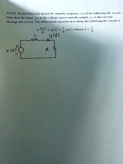 SOLVED: Prob.2. (6 pts) Find and sketch the impulse response, h, of the following RL circuit ...