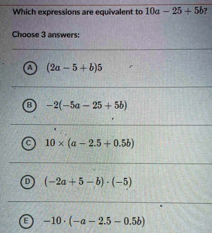Which expressions are equivalent to 10a - 25 + 5b? Choose 3 answers: A ...