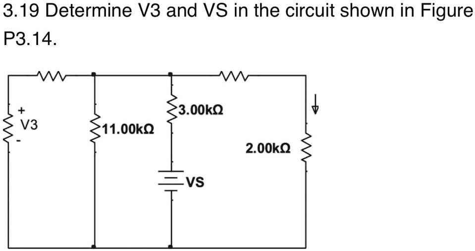 SOLVED: 3.19 Determine V3 and VS in the circuit shown in Figure P3.14. 3.19 Determine V3 and VS ...
