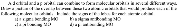 A D Orbital And A P Orbital Can Combine To Form Molecular Orbitals In Several Different Ways