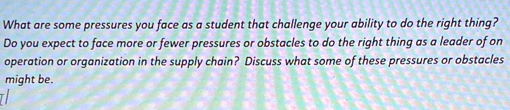 What are some pressures you face as a student that challenge your ...