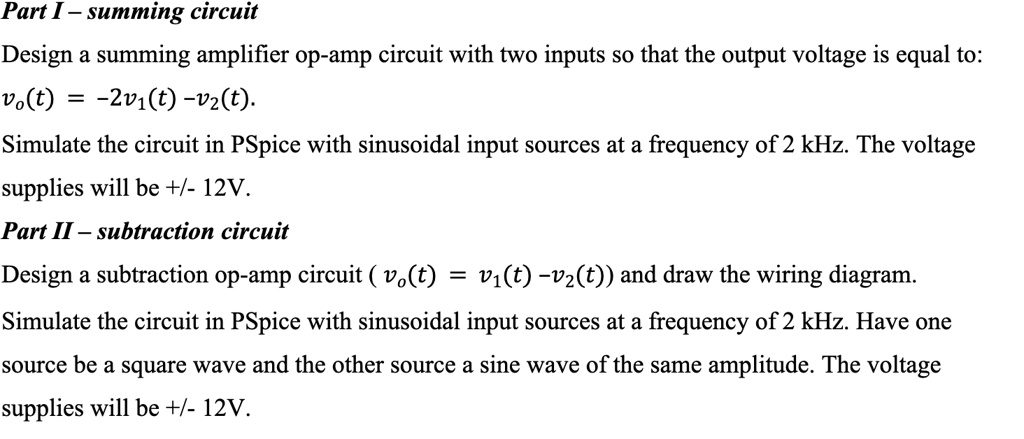 Part I - summing circuit Design a summing amplifier op-amp circuit with two inputs so that the ...